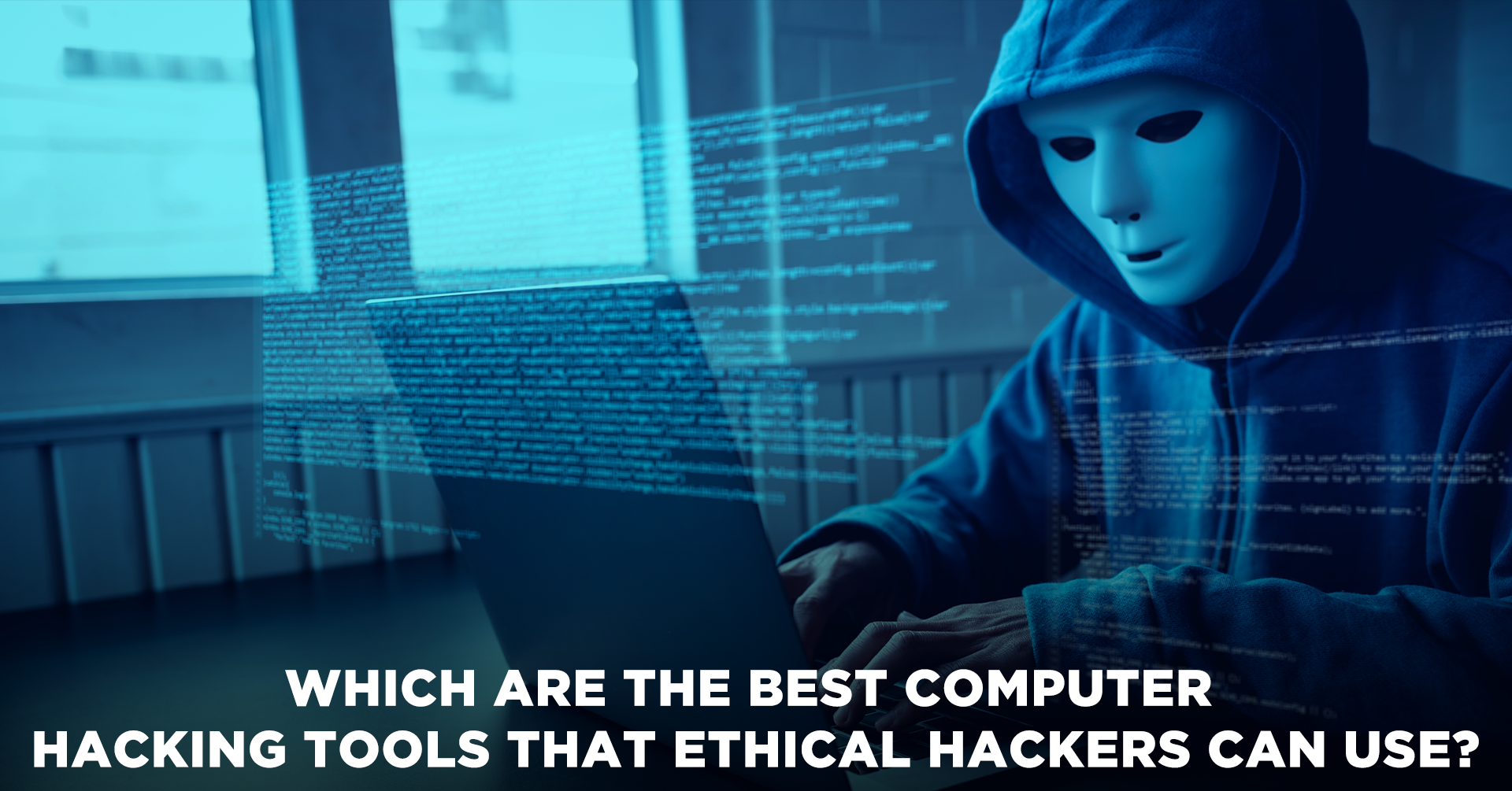 Which Are The Best Computer Hacking Tools That Ethical Hackers Can Use