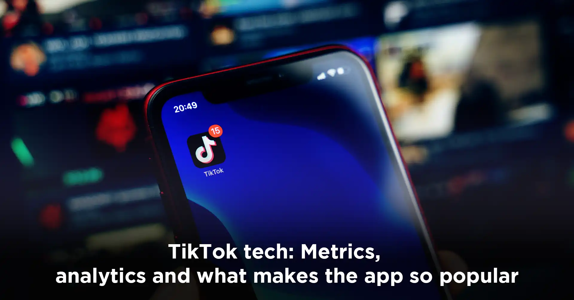TikTok tech: Metrics, analytics and what makes the app so popular ...