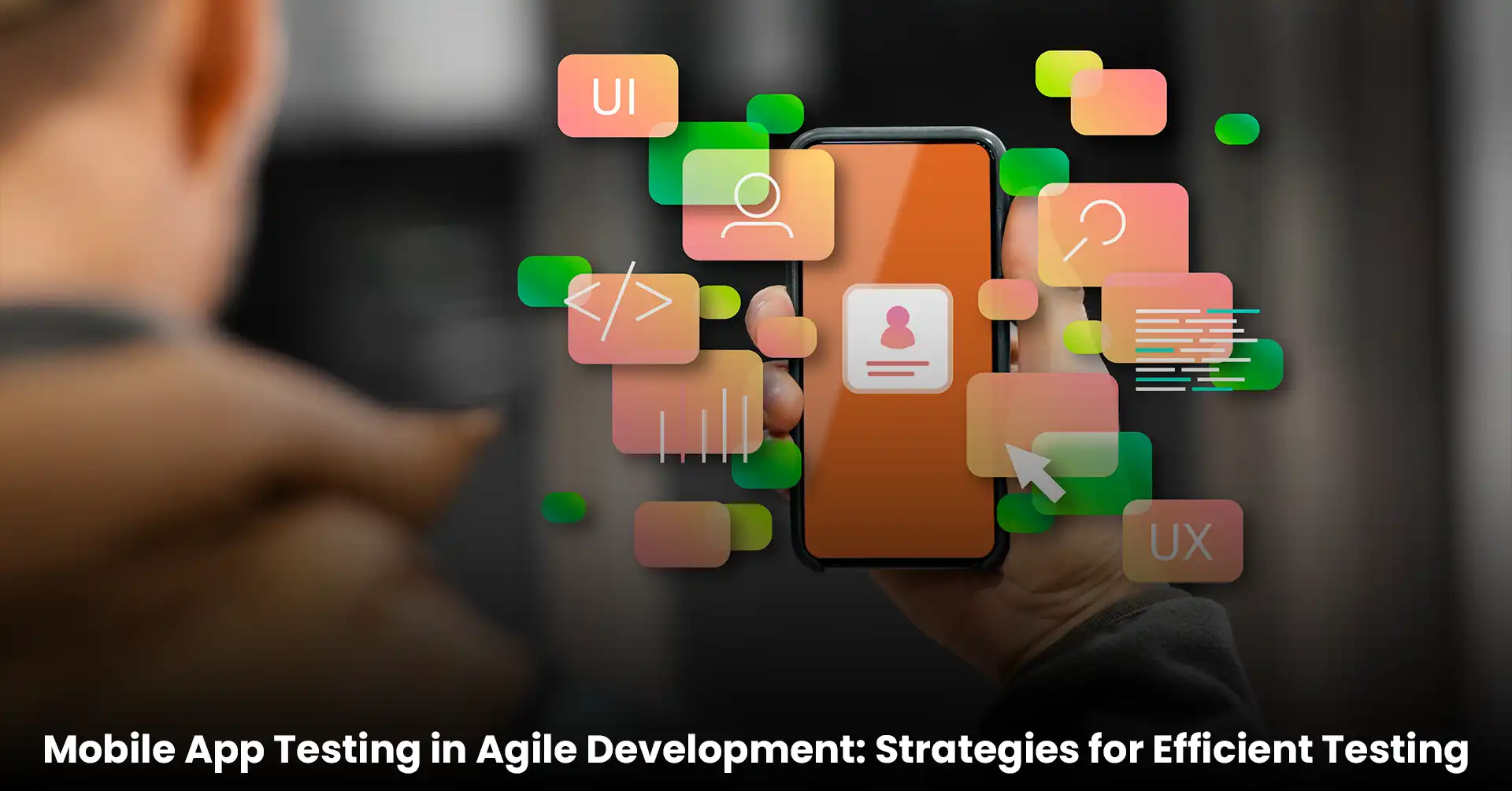 Mobile App Testing In Agile Development Strategies For Efficient 9914