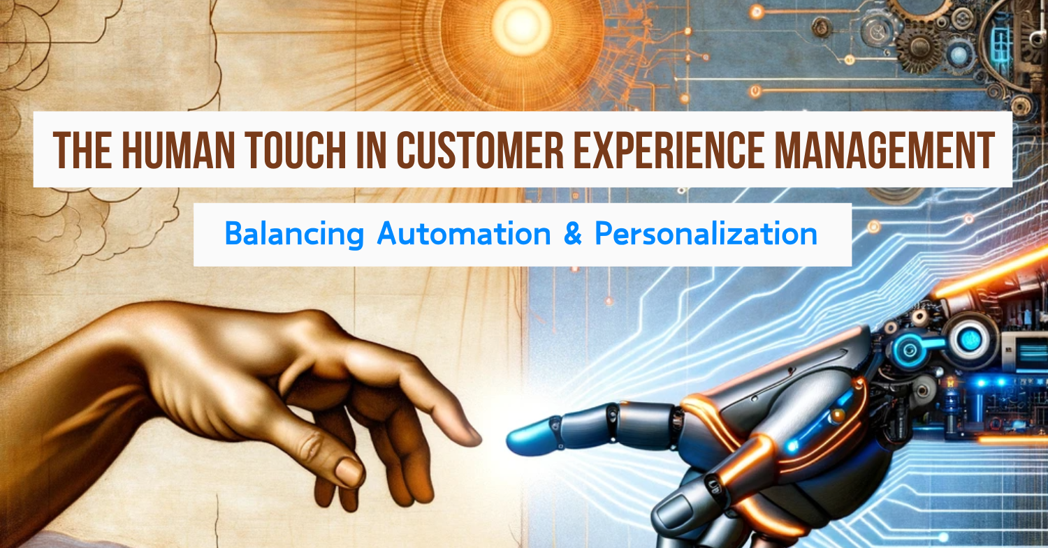 The Human Touch in Customer Experience Management: Balancing Automation and Personalization ...