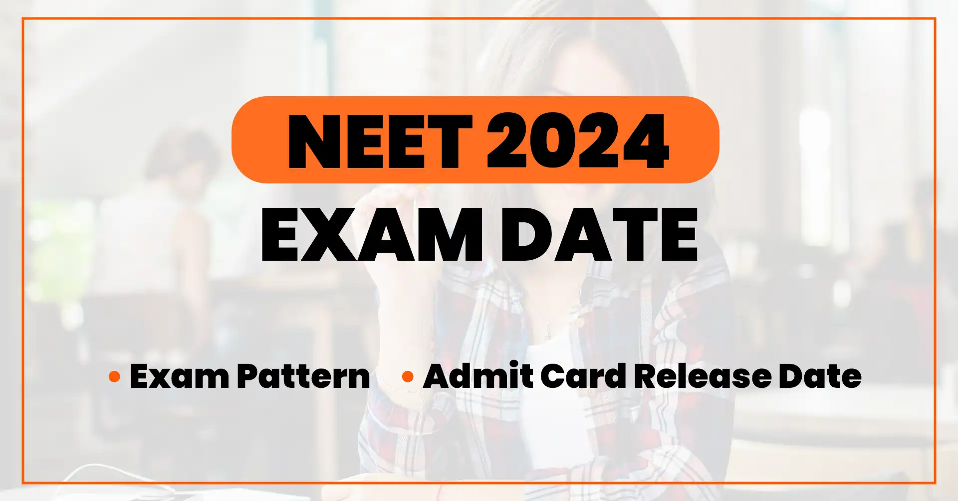 NEET 2024 Exam Date and Other Updates: Find Everything Here! NEET 2024 Exam Date and Other Updates: Find Everything Here!
