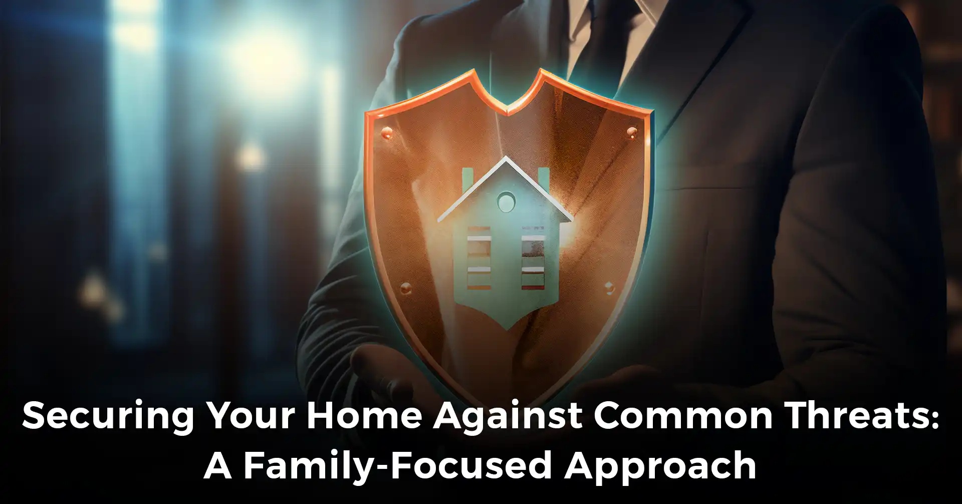 Family-Focused Home Security: Protect Against Common Threats Family-Focused Home Security: Protect Against Common Threats
