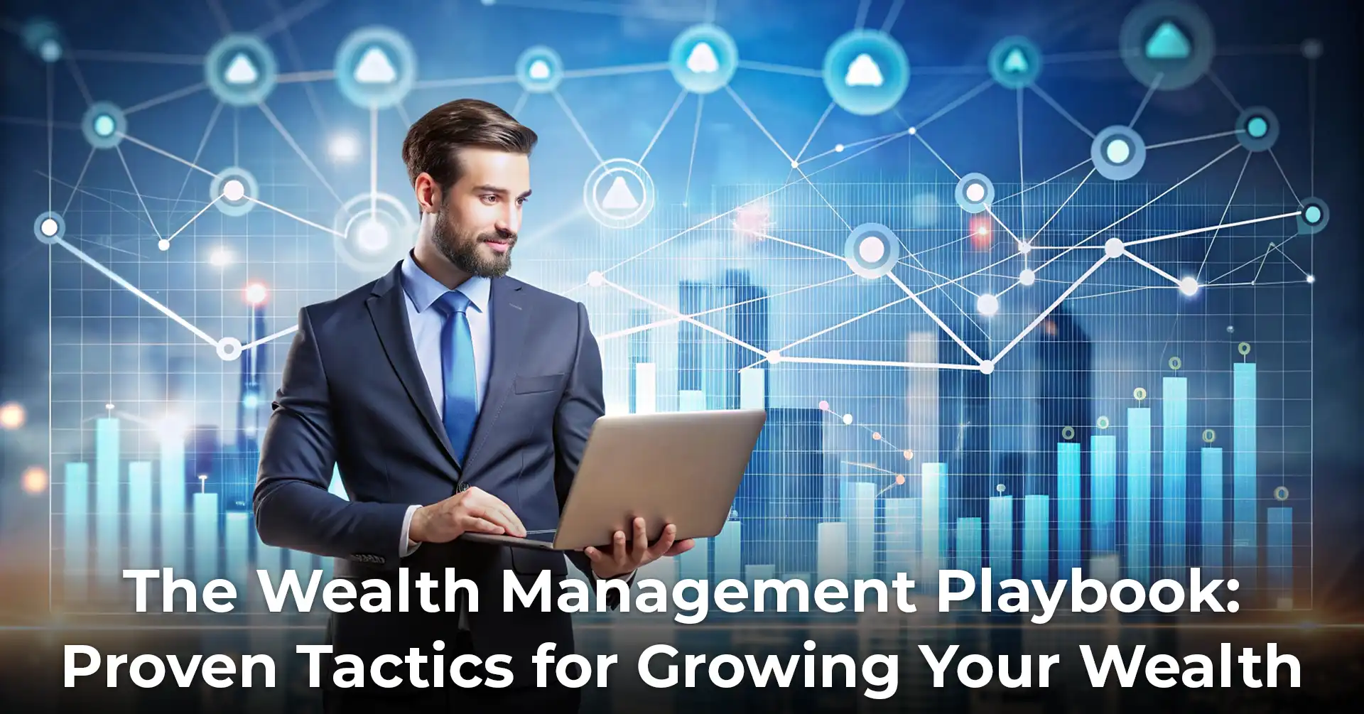 The Wealth Management Playbook: Proven Tactics for Growing Your Wealth
