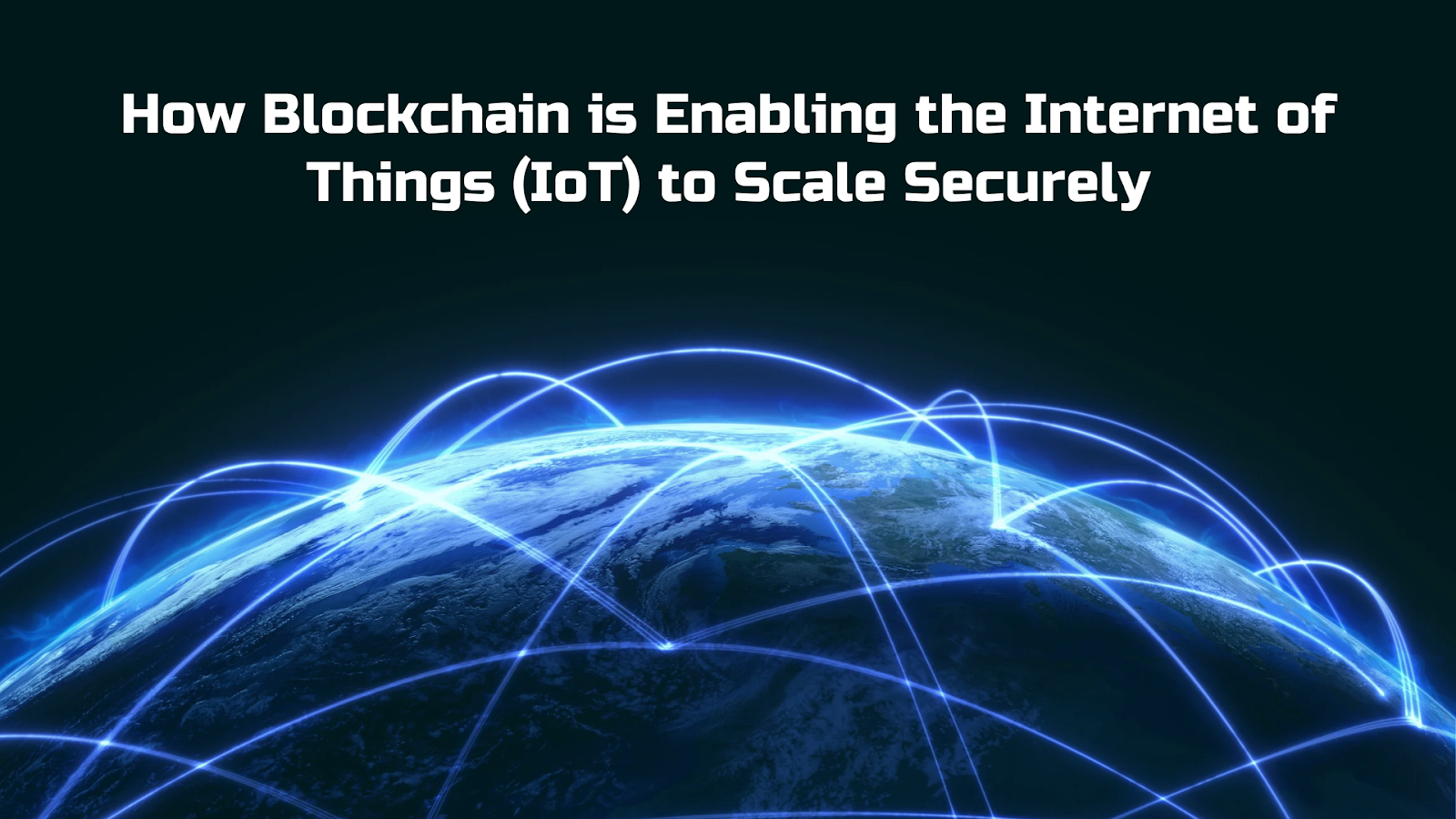 How Blockchain is Enabling IoT to Scale Securely