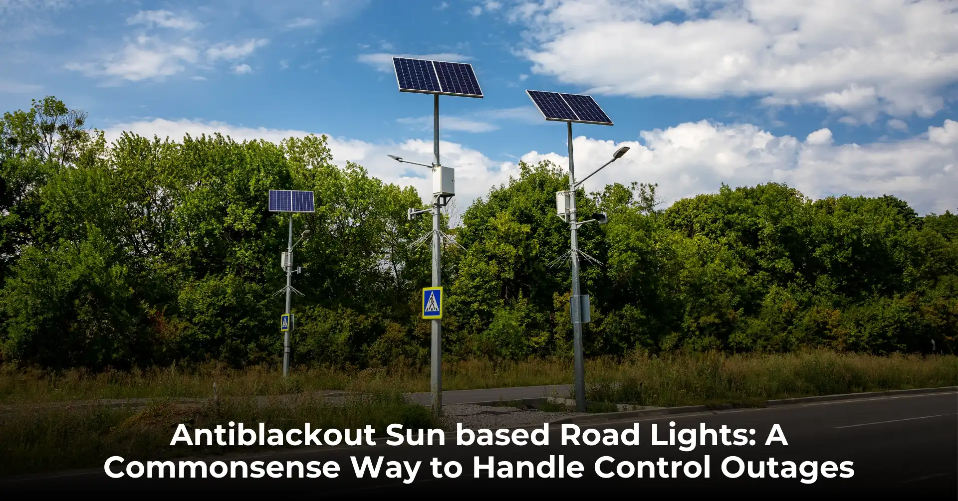 Antiblackout Sun based Road Lights: A Commonsense Way to Handle Control ...