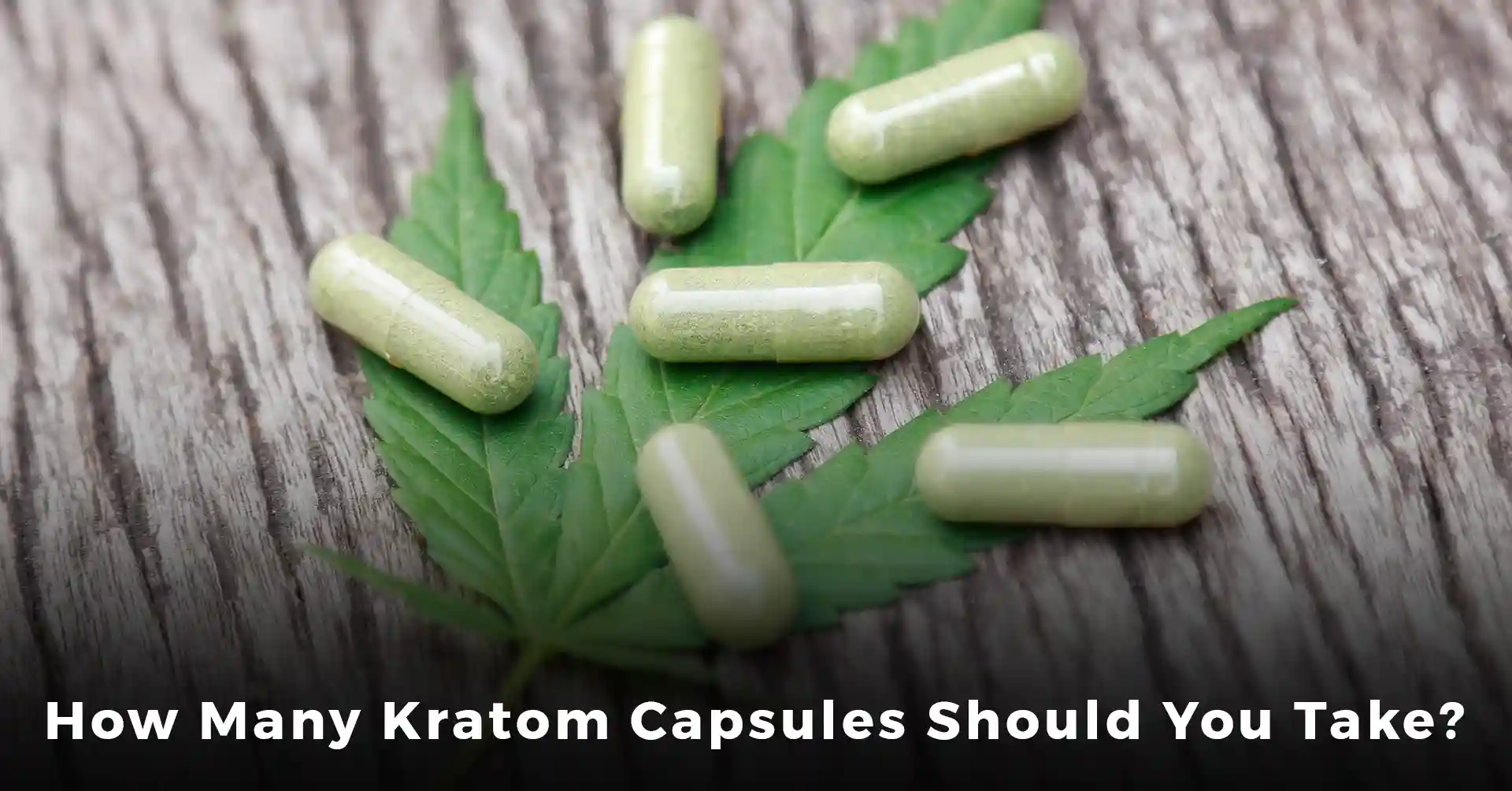 How Many Kratom Capsules Should You Take? How Many Kratom Capsules Should You Take?