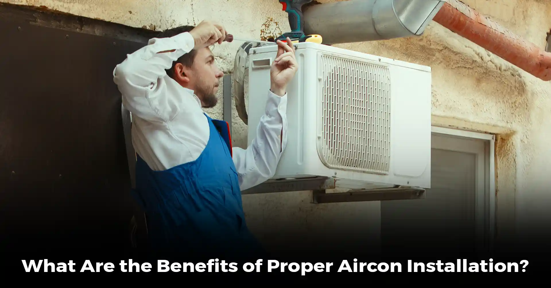 What Are the Benefits of Proper Aircon Installation?