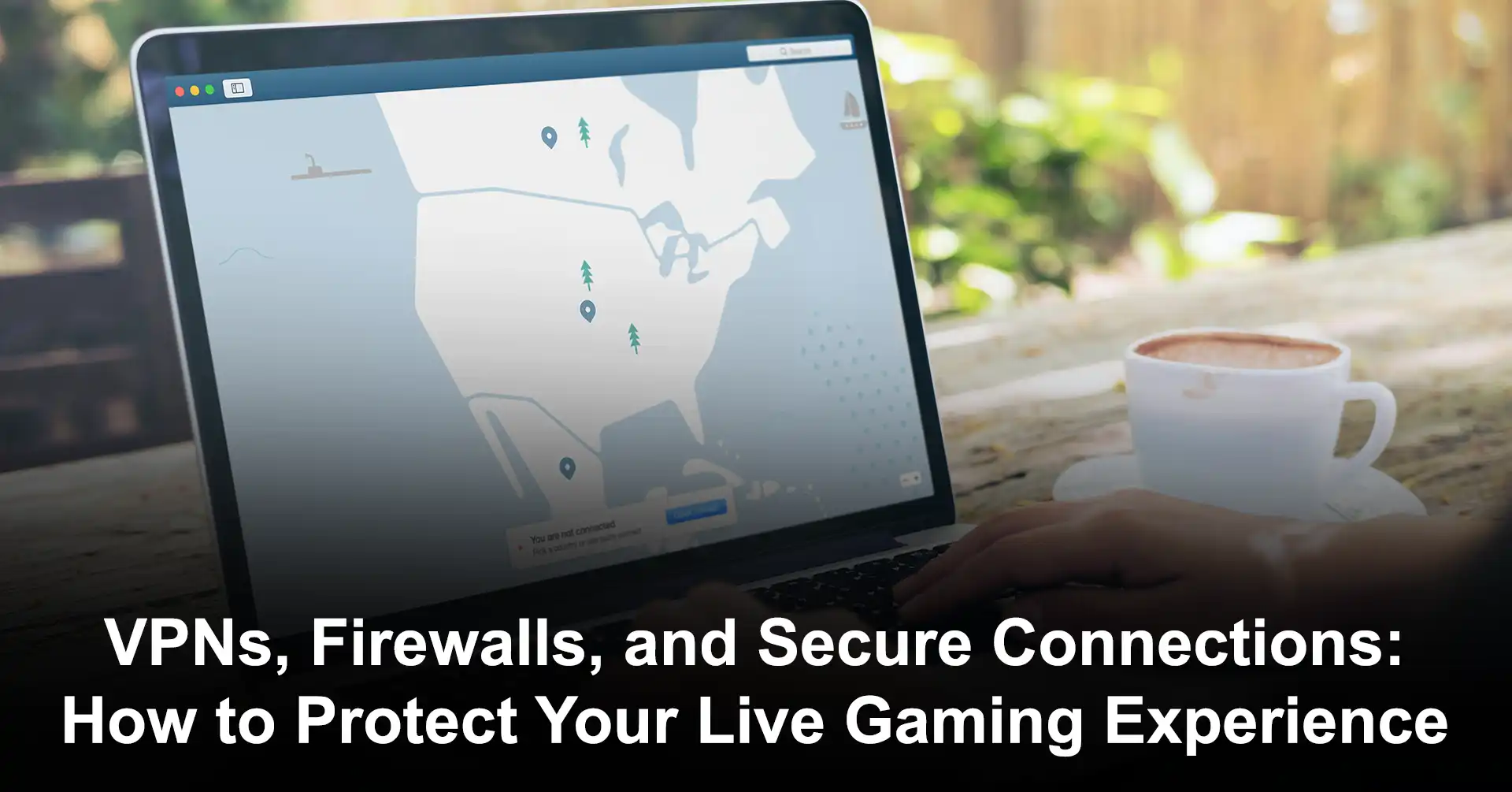 VPNs, Firewalls, and Secure Connections: How to Protect Your Live Gaming Experience