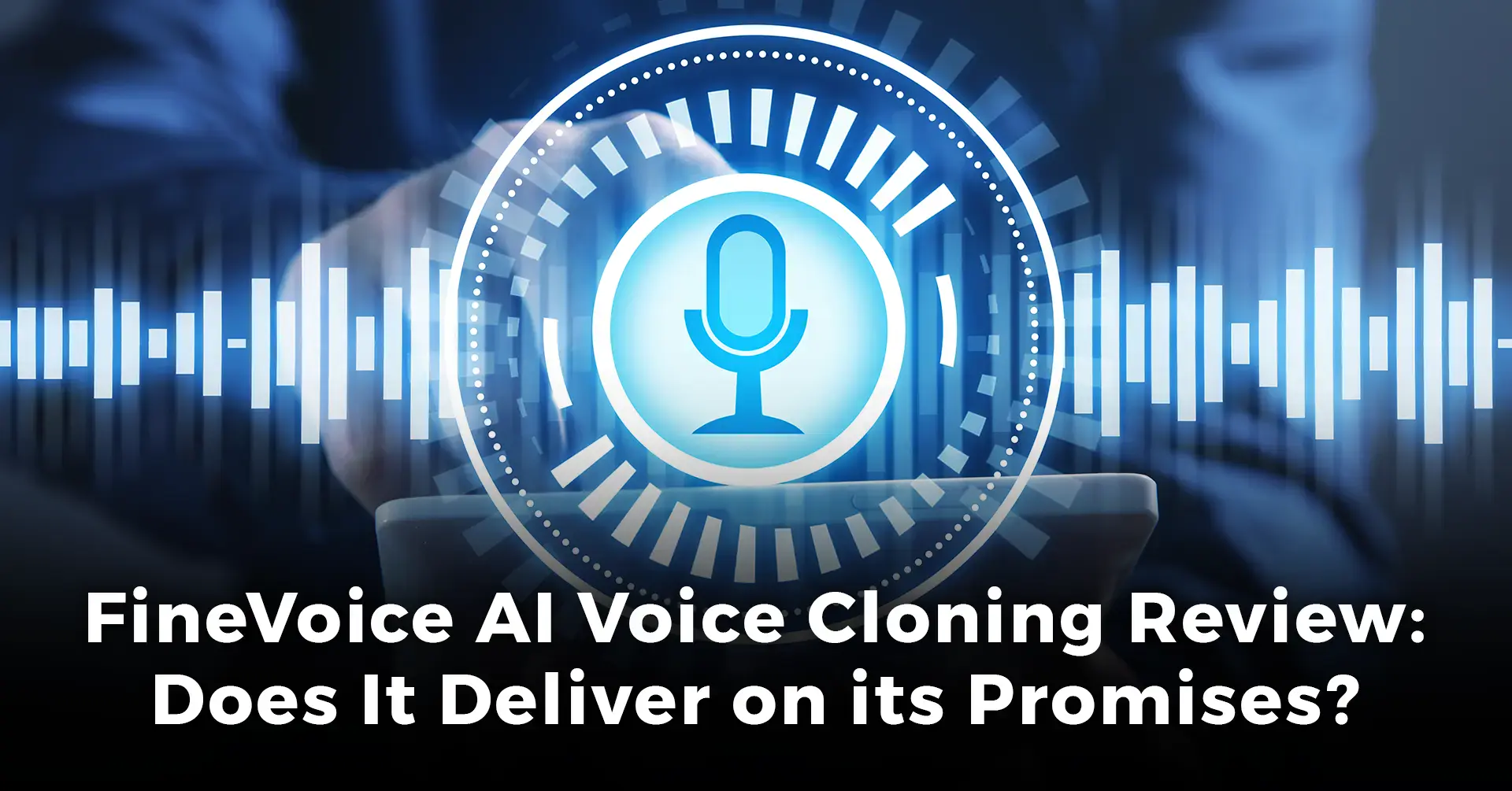 FineVoice AI Voice Cloning Review: Does It Deliver on its Promises?