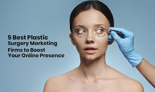 5 Best Plastic Surgery Marketing Firms to Boost Your Online Presence