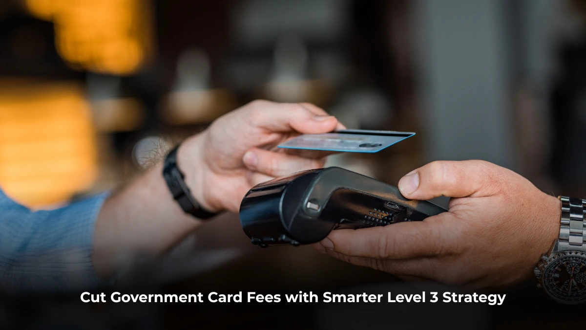 Cut Government Card Fees with Smarter Level 3 Strategy