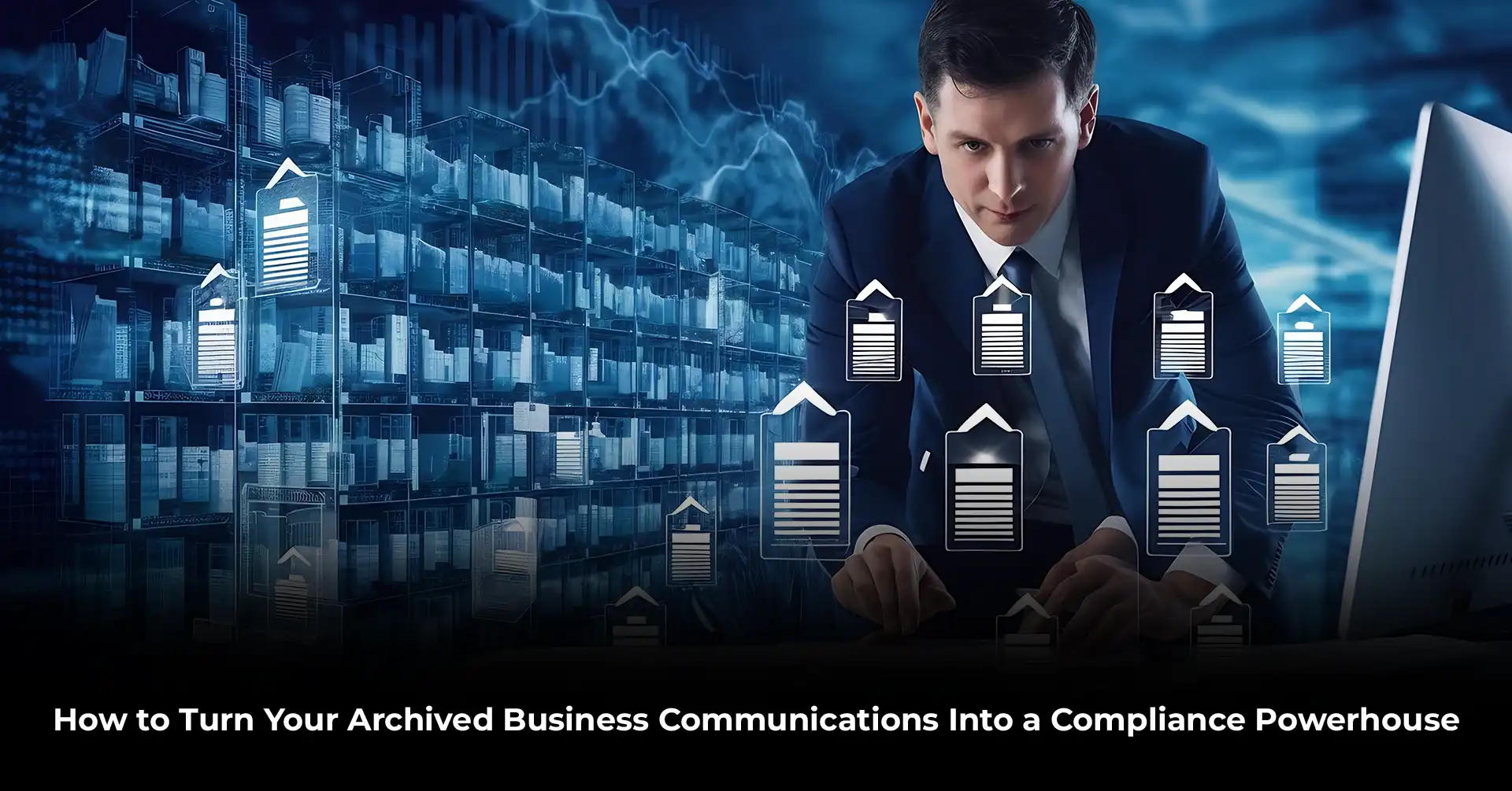 How to Turn Your Archived Business Communications Into a Compliance ...