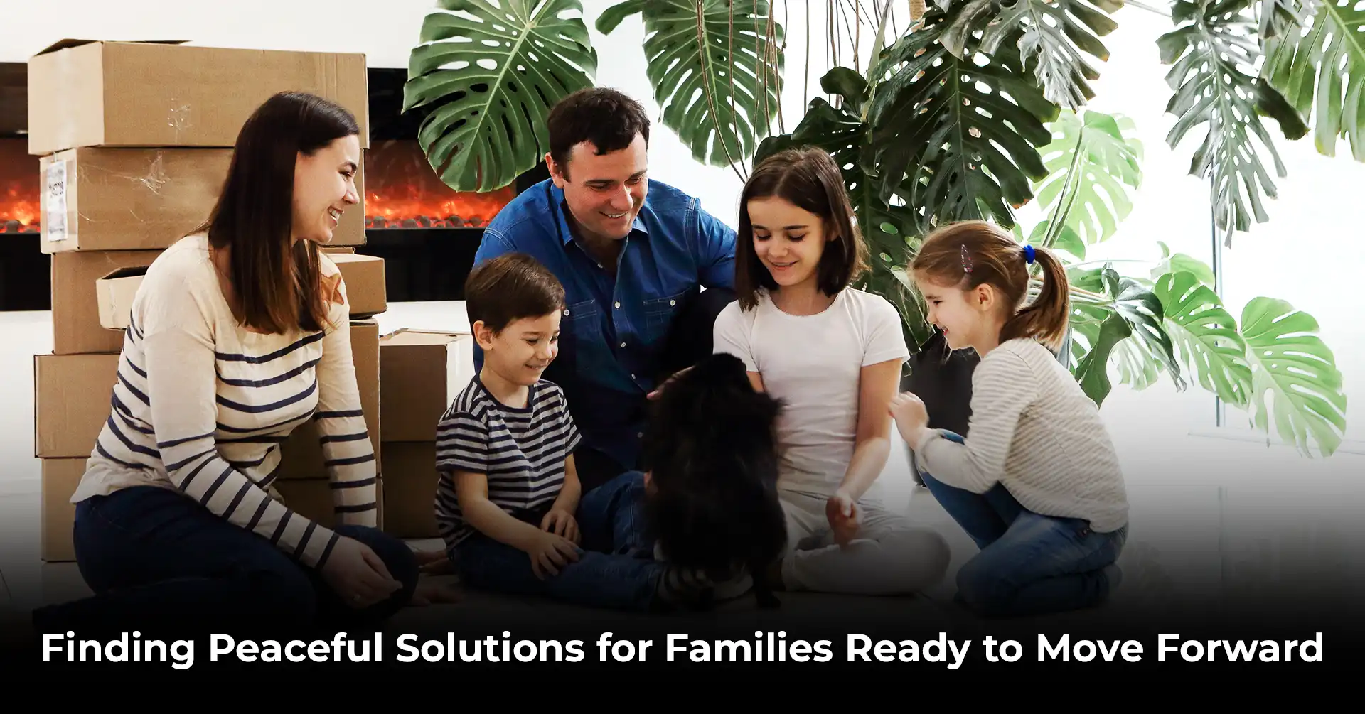 Finding Peaceful Solutions for Families Ready to Move Forward