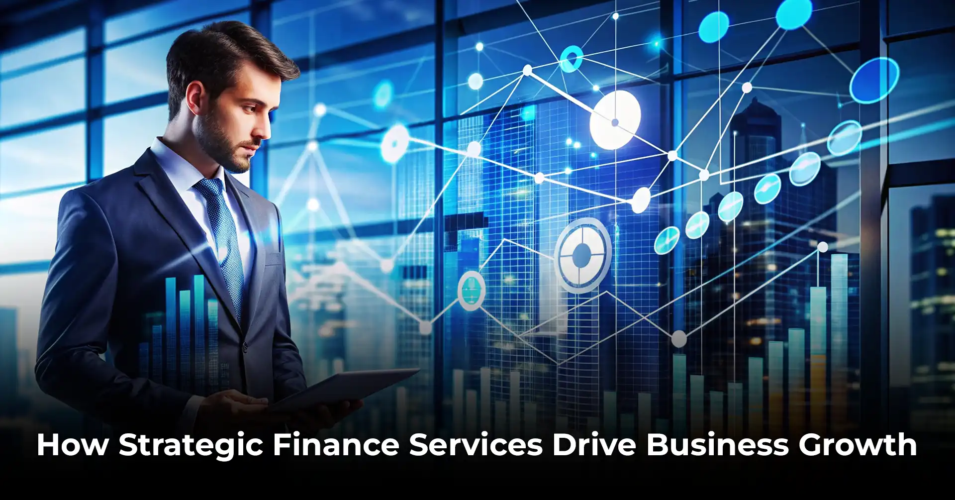 How Strategic Finance Services Drive Business Growth