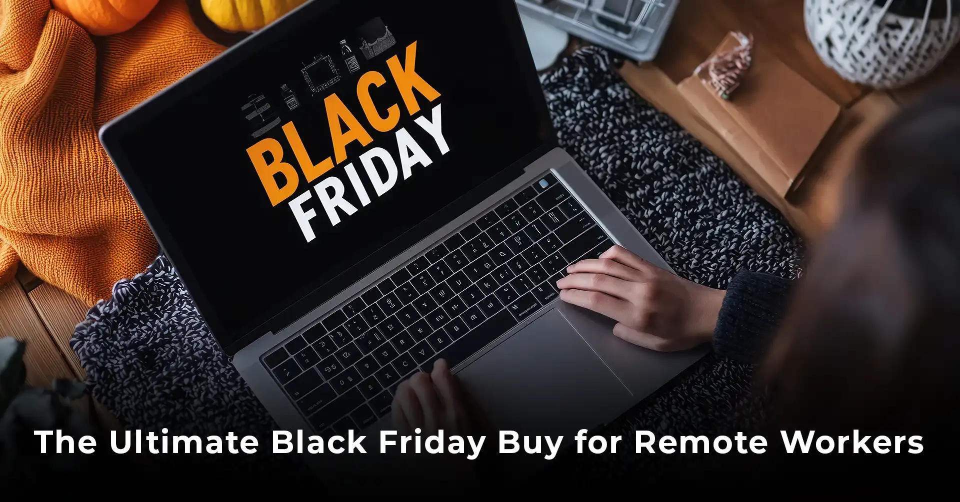 The Ultimate Black Friday Buy for Remote Workers