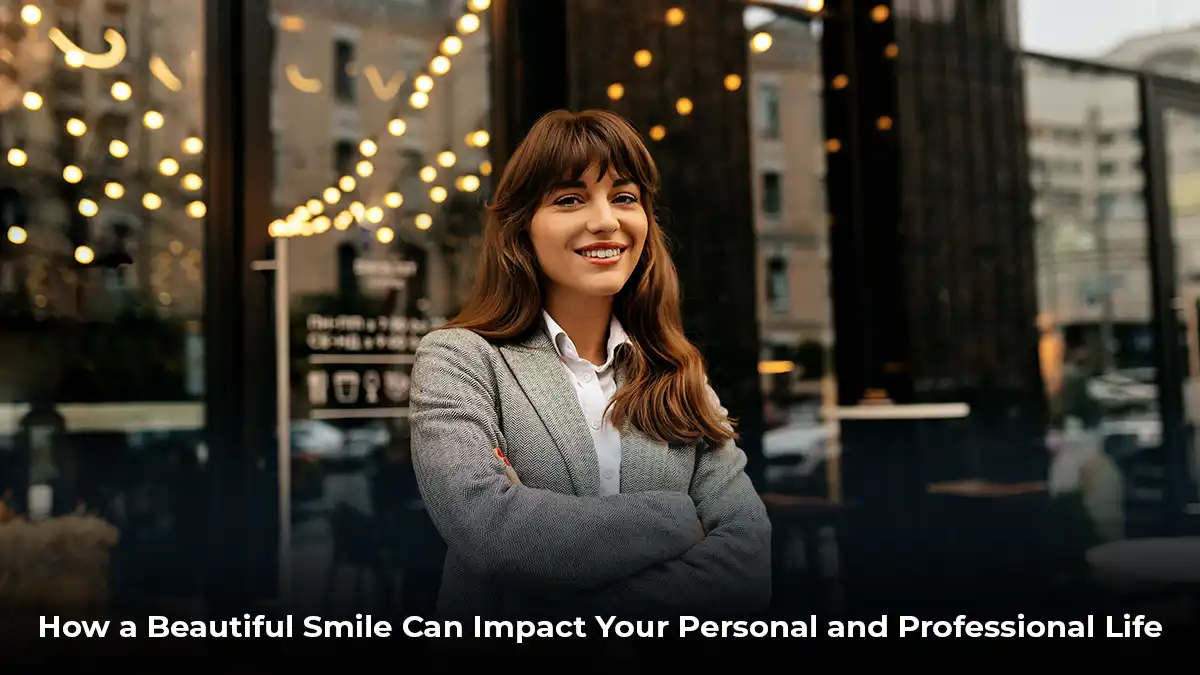 How a Beautiful Smile Can Impact Your Personal and Professional Life