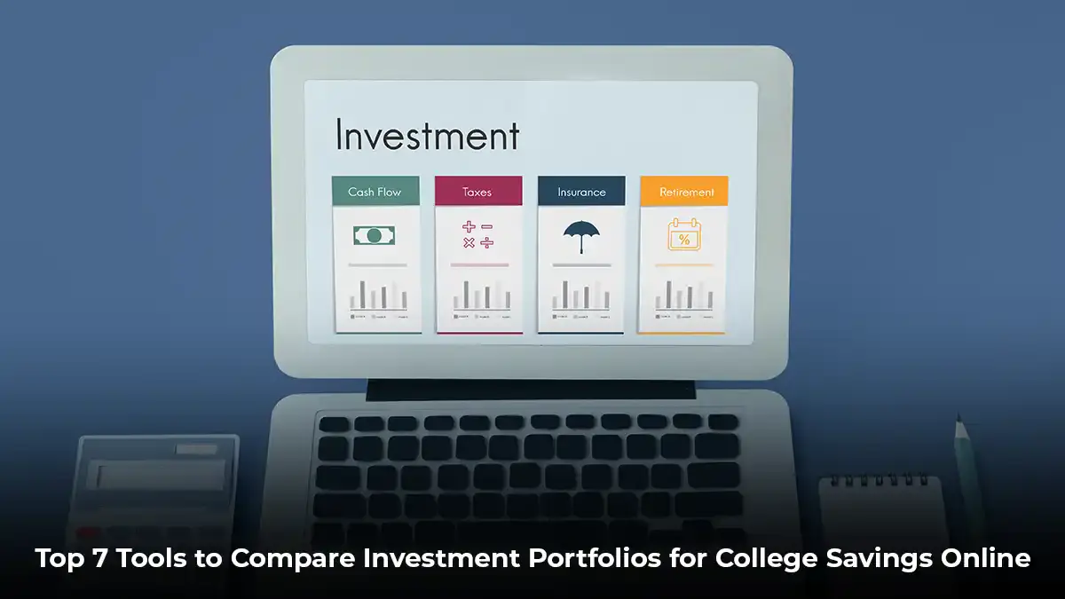 Top 7 Tools to Compare Investment Portfolios for College Savings Online
